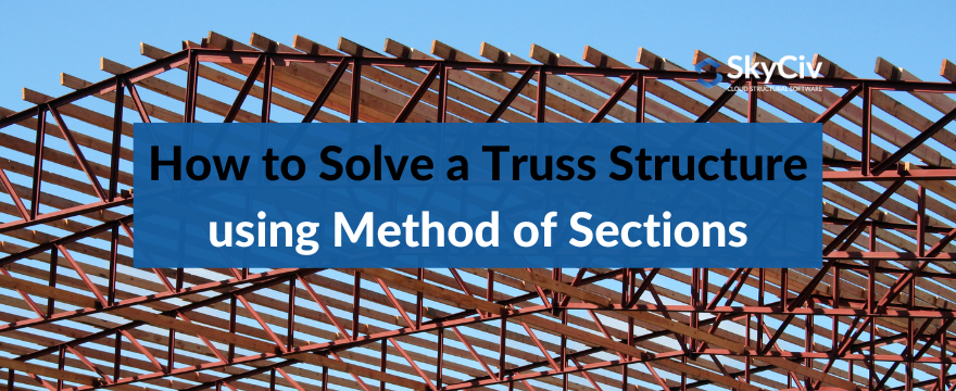 Solving Truss by Method of Sections | SkyCiv Engineering