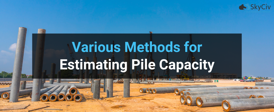 Various Methods for Estimating Pile Capacity | SkyCiv
