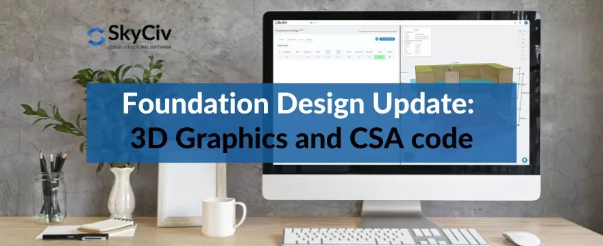 Foundation Design Update: 3D graphics and CSA code | SkyCiv
